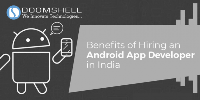 Benefits of Hiring Android App Developers from India?